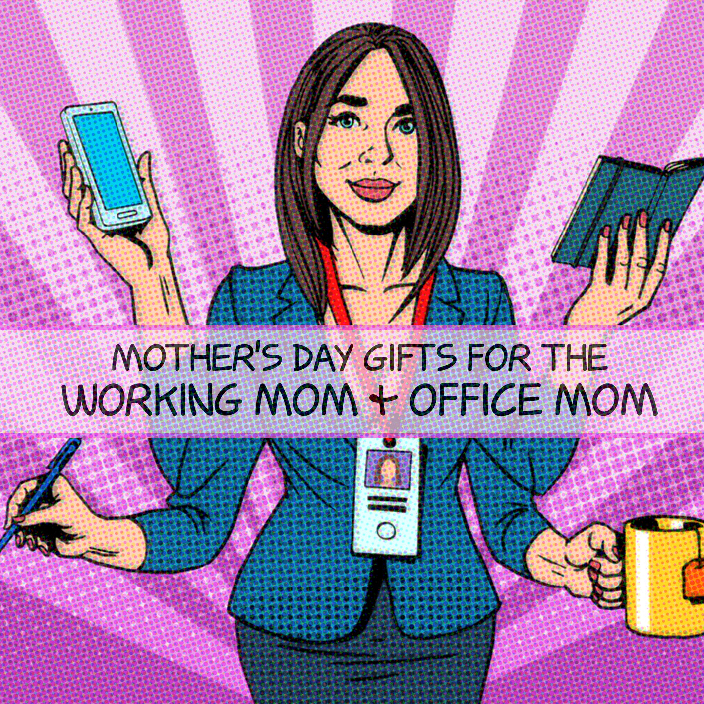 Mother’s Day Gifts For The Working Mom & Office Mom She’s Sure To Love